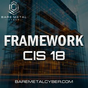 Framework: The Center for Internet Security (CIS) Top 18 Controls